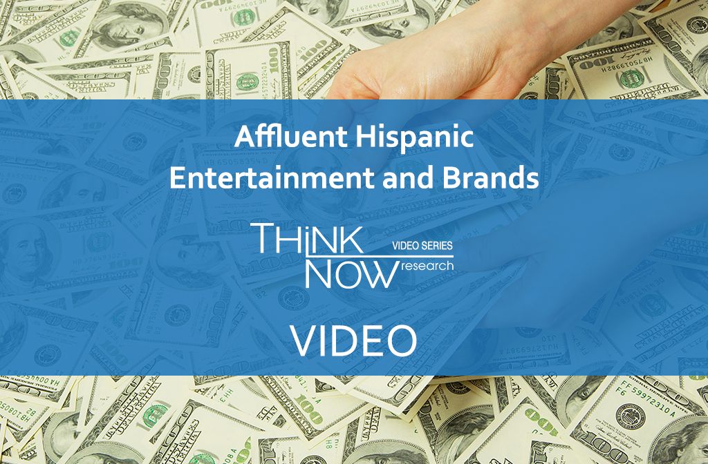 [Video] Affluent Hispanic Entertainment & Brands | ThinkNow